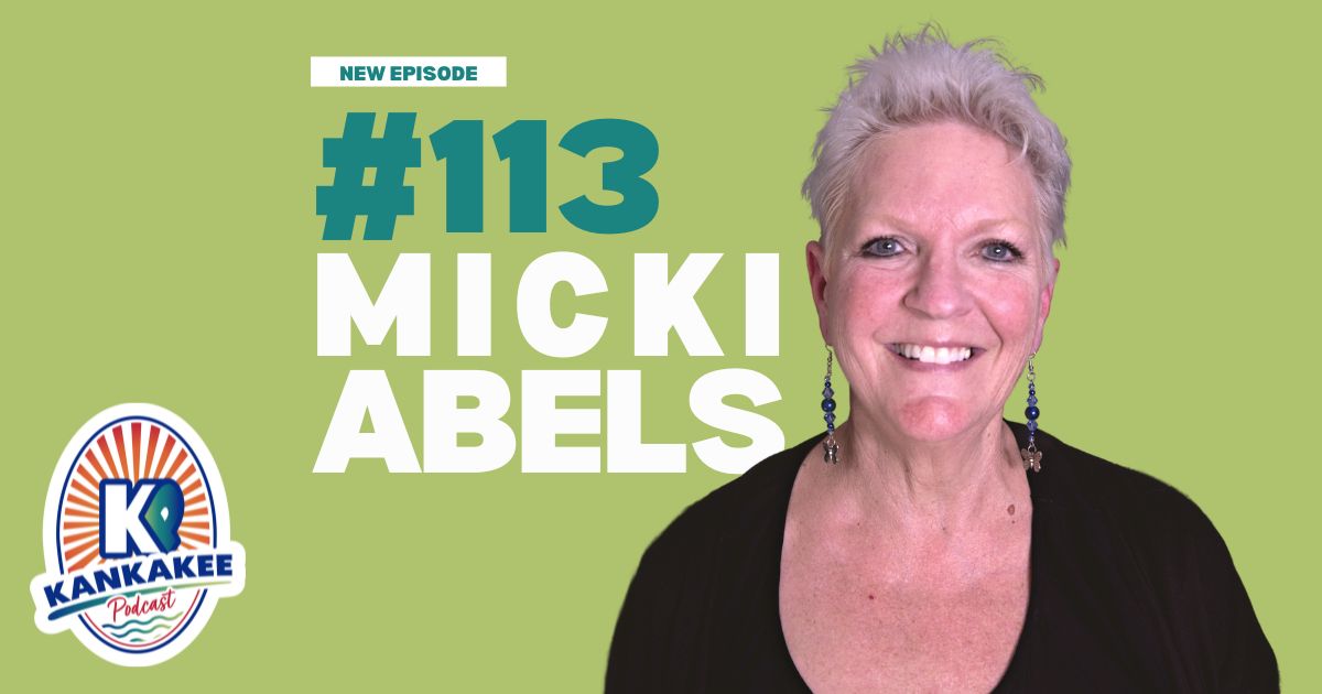 #113: Micki Abels - Kankakee Podcast